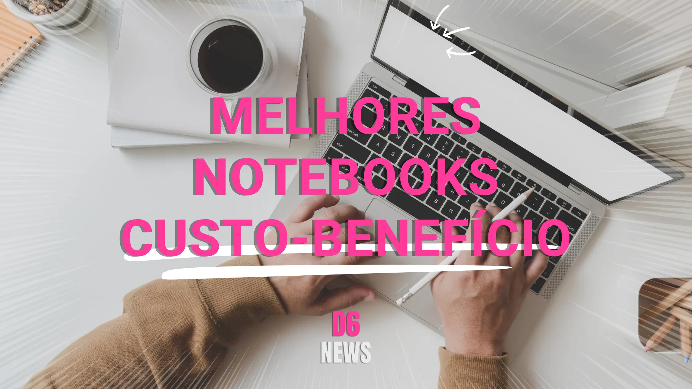 Os Melhores Notebooks Custo Benefício em 2023 - D6 Notícias